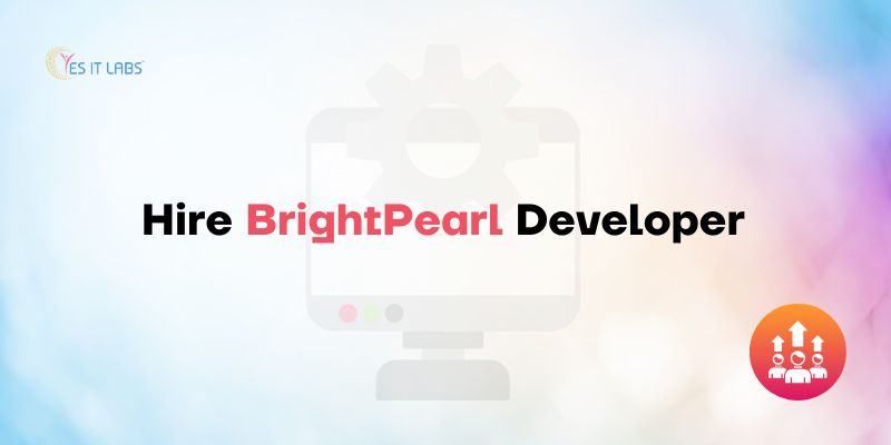 Hire Brightpearl Developers for Streamlined Retail Operations.