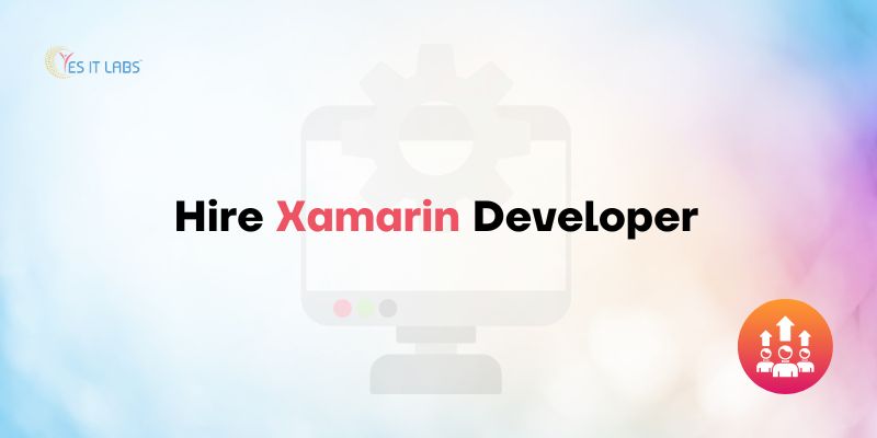 Hire Xamarin Developers for Best Cross-Platform App Development