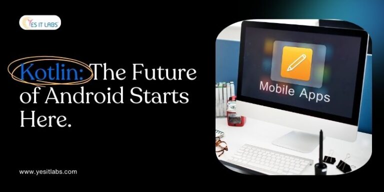 Kotlin's Impact on Android App Development: Why It Is the Future