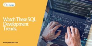 Top Trends in SQL Development: What to Look for in a Developer