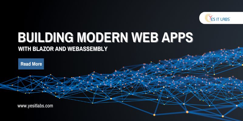 Building Modern Web Apps with Blazor and WebAssembly YES IT Labs LLC